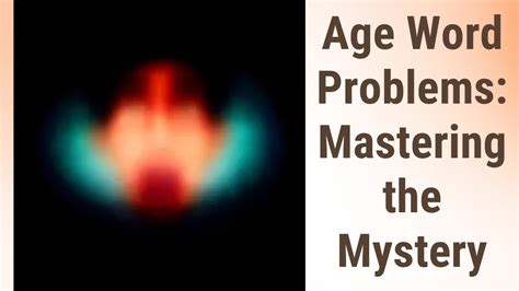 Solving Age Mysteries The Math Behind Age Word Problems Youtube