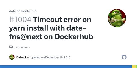Timeout Error On Yarn Install With Date Fnsnext On Dockerhub · Issue