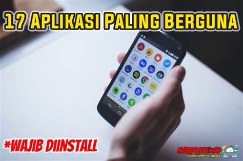 17 aplikasi android paling berguna yang wajib diinstall