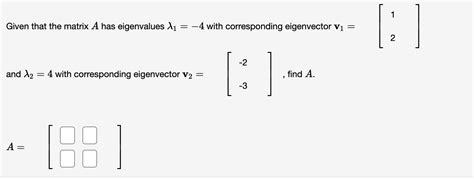 Solved Given That The Matrix A Has Eigenvalues
