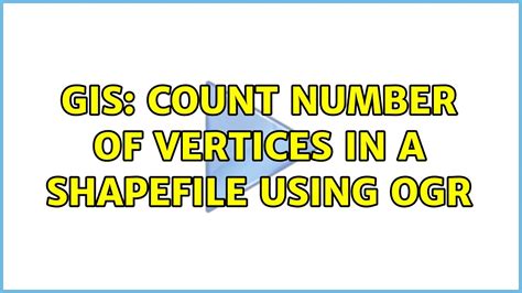 Gis Count Number Of Vertices In A Shapefile Using Ogr 2 Solutions Youtube