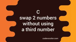 Swap Two Numbers Without Using A Third Number And Using A Macro In C CodeVsColor