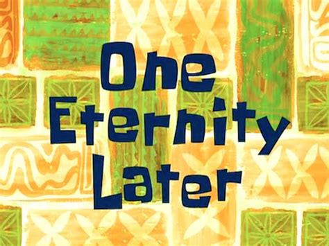One Eternity Later Spongebob Time Cards Spongebob Memes Spongebob