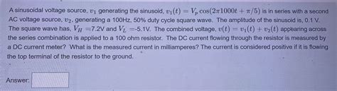 Solved A Sinusoidal Voltage Source V Generating The Chegg