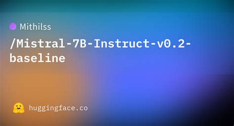 mithilss mistral 7b instruct v0 2 baseline · hugging face