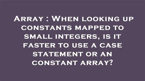 Array When Looking Up Constants Mapped To Small Integers Is It Faster To Use A Case Statement