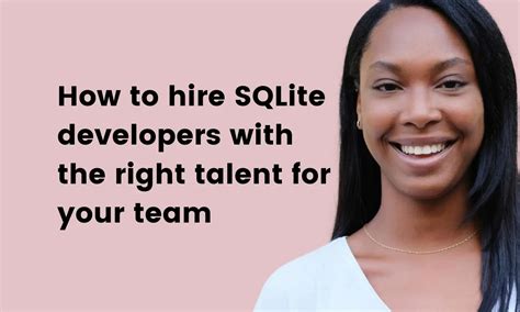 How To Hire Sqlite Developers With The Right Talent For Your Team