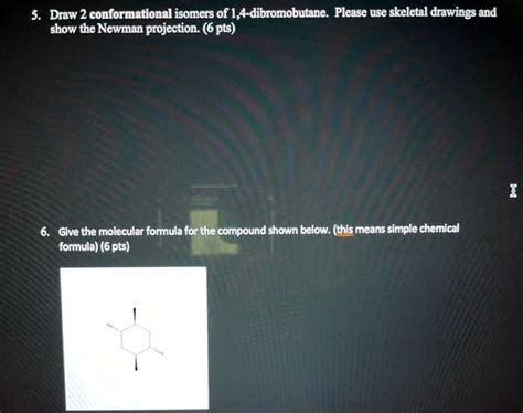 Solved Draw 2 Conformational Isomers Of 1 4 Dibromobutane Please Use Skeletal Drawings And