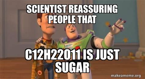 Scientist Reassuring People That C12h22o11 Is Just Sugar Buzz And