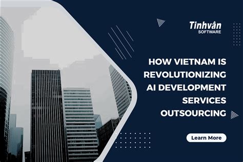 Unlocking Growth Potential How Vietnam Is Revolutionizing Ai Development Services Outsourcing