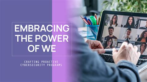 Embracing The Power Of We In Crafting Proactive Cybersecurity Programs