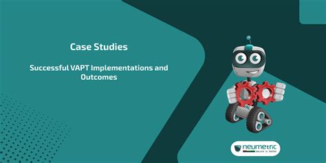 Vapt Case Studies Successful Vapt Implementations And Outcomes