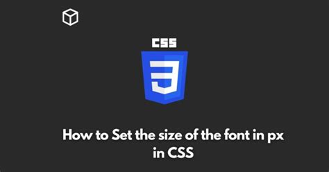 How To Set The Size Of The Font In Px In Css Programming Cube