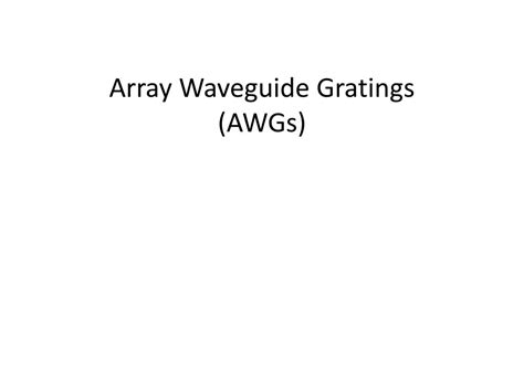 Ppt Array Waveguide Gratings Awgs Powerpoint Presentation Free Download Id6646531