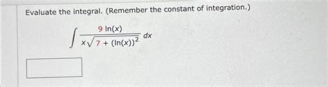Solved Evaluate The Integral Remember The Constant Of