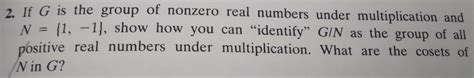 answered if g is the group of nonzero real… bartleby