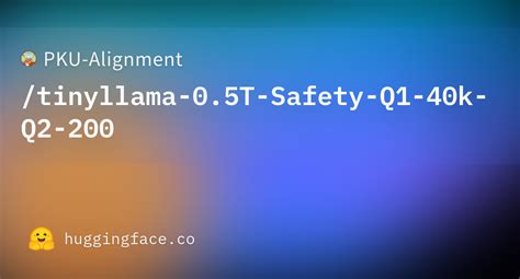 PKU Alignment Tinyllama 0 5T Safety Q1 40k Q2 200 Hugging Face
