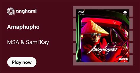 Msa And Samikay Amaphupho Play On Anghami