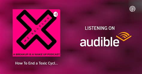 How To End A Toxic Cycle Interview With My Client Vanessa A Breakup Is A Wake Up Podcasts On