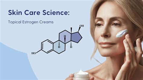 Estrogen Cream Methyl Estradiolpropanoate And Estriol Skin Type Solutions