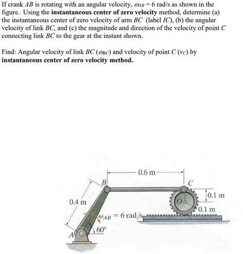 Solved If Crank Ab Is Rotating With An Angular Velocity Ï‰ab 6 Rad