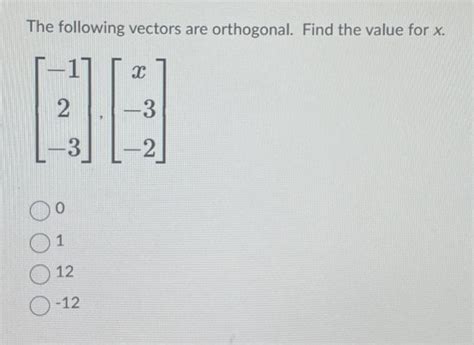 Solved The Following Vectors Are Orthogonal Find The Value Chegg Com