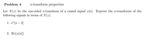 Solved Problem Z Transform Properties Let X Z Be The Chegg Com