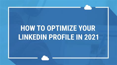 How To Optimize Your Linkedin Profile In 2021