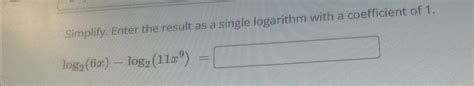 Solved Simplify Enter The Result As A Single Logarithm With Chegg Com