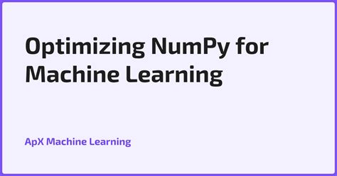 Optimizing Numpy For Machine Learning