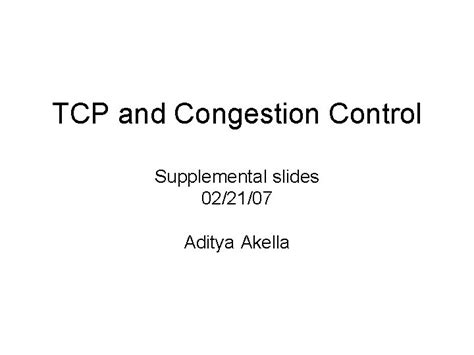 Tcp And Congestion Control Supplemental Slides 022107 Aditya