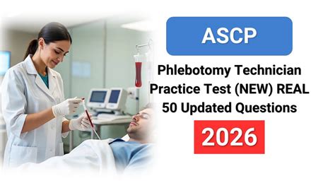 Ascp Phlebotomy Technician Practice Test 2026 New Real 50 Updated