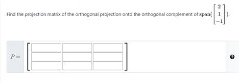 Solved 2 Find The Projection Matrix Of The Orthogonal