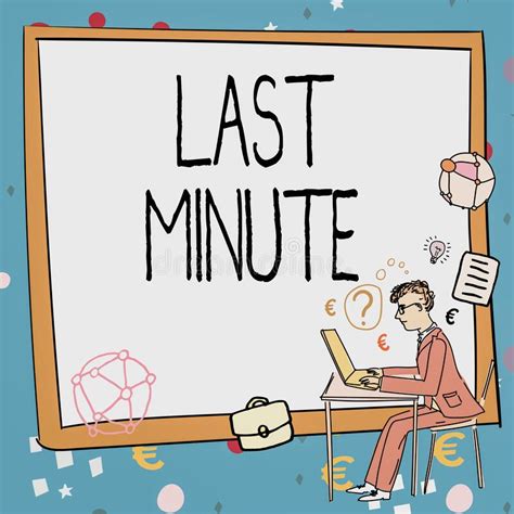 Text Sign Showing Last Minute Business Idea Done Or Occurring At The Latest Possible Time