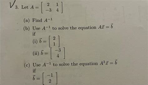 Solved 3 Let A 2−314 A Find A−1 B Use A−1 To Solve