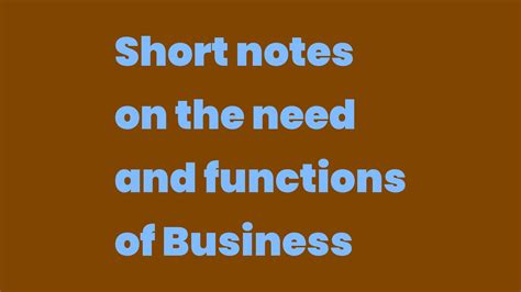 Short Notes On The Need And Functions Of Business Write A Topic
