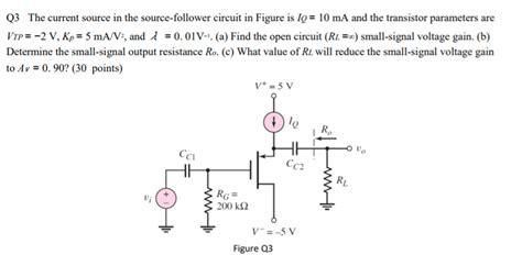 Solved Q The Current Source In The Source Follower Circuit Chegg Com