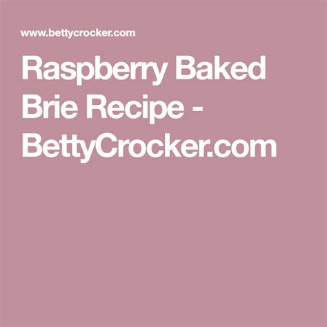 Raspberry Baked Brie Recipe Bettycrocker Com