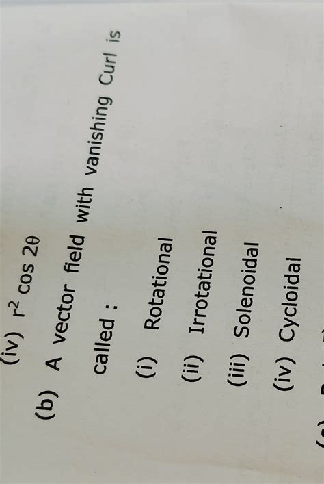 B A Vector Field With Vanishing Curl Is Called I Rotational Ii Irr