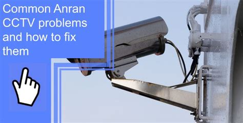 Common Anran Cctv Problems And How To Fix Them