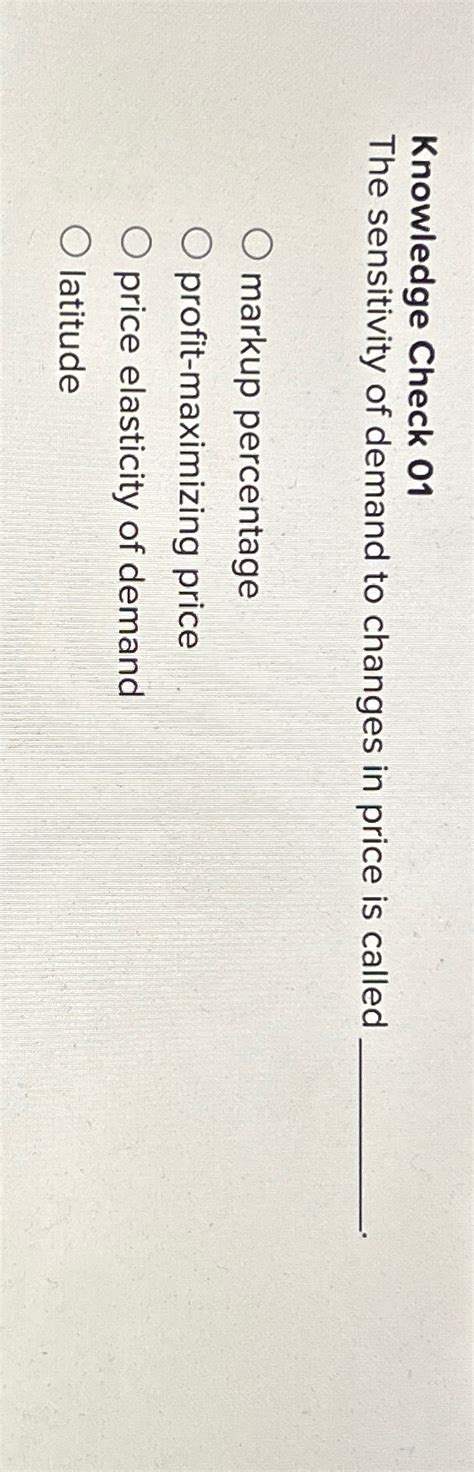 Solved Knowledge Check 01the Sensitivity Of Demand To