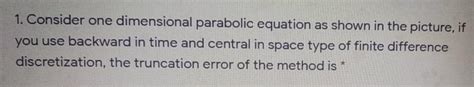 Solved 1 Consider One Dimensional Parabolic Equation As