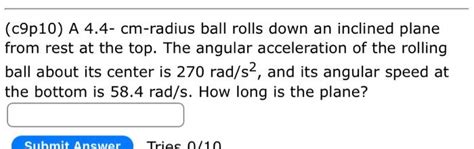 Solved C9p10 A 4 4 Cm Radius Ball Rolls Down An Inclined