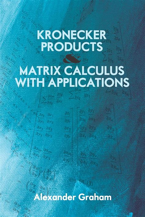 Kronecker Products And Matrix Calculus With Applications Alexander Graham