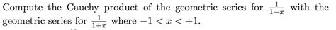 Solved Compute The Cauchy Product Of The Geometric Series Chegg Com