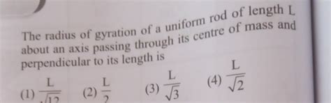 The Radius Of Gyration Of A Uniform Rod Of Length L About An Axis Passing