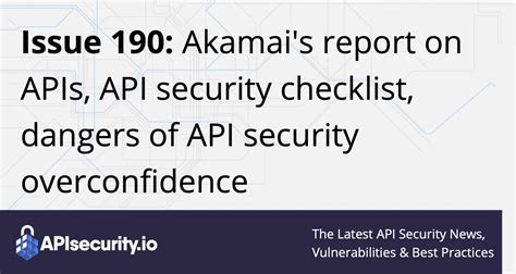 Issue Akamai S Report On APIs API Security Checklist Dangers Of API Security