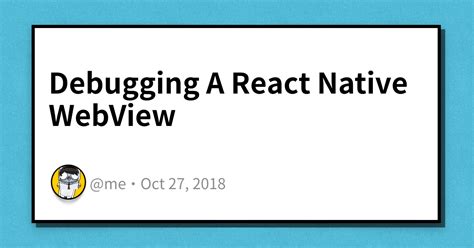 Debugging A React Native Webview Haseeb Majid
