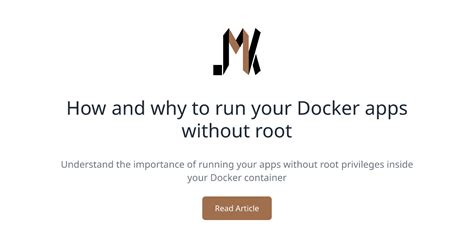 How And Why To Run Your Docker Apps Without Root Josh Karamuth