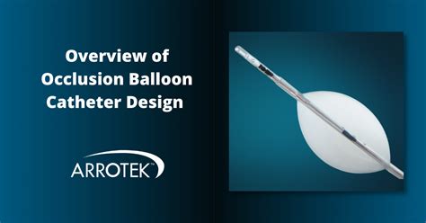 Occlusion Balloon Catheter Design And Development Overview Arrotek